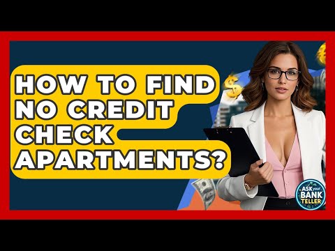 How To Find No Credit Check Apartments? - Ask Your Bank Teller