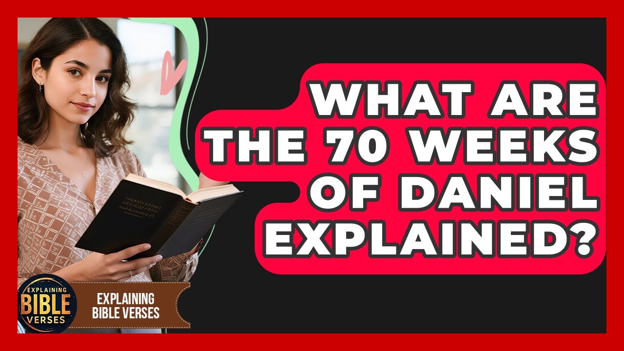 What Are The 70 Weeks Of Daniel Explained? - Explaining Bible Verses