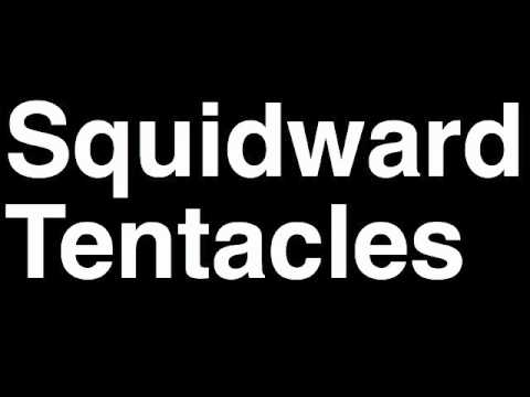 How to Pronounce Squidward Tentacles SpongeBob SquarePants TV Show Episodes Games Movie Characters