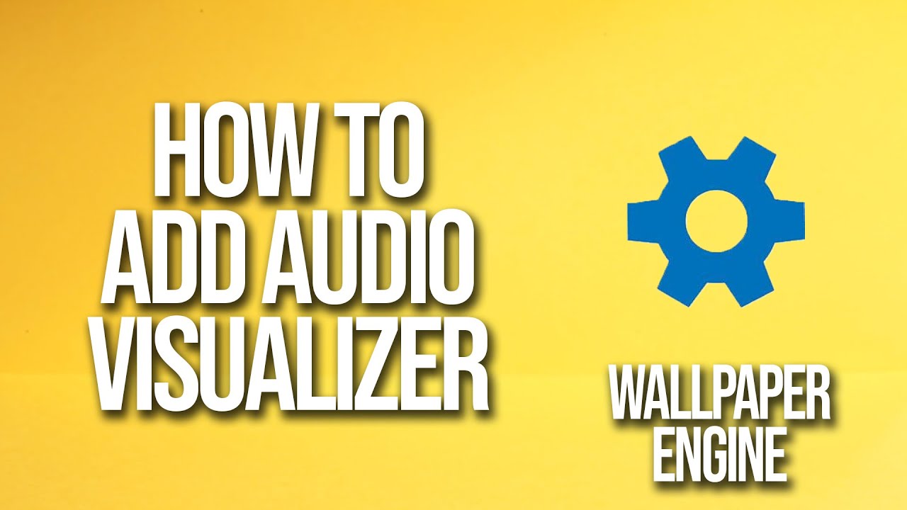 How To Add Audio Visualizer Wallpaper Engine Tutorial