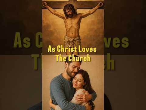 Love My Wife As Christ Loves The Church?