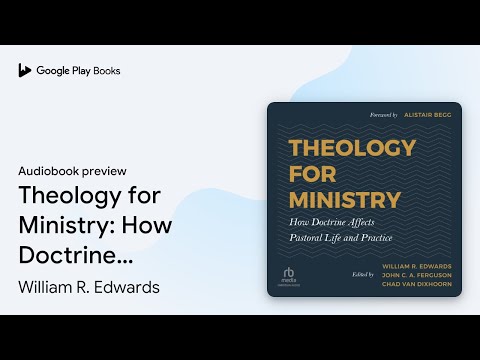 Theology for Ministry: How Doctrine Affects… by William R. Edwards · Audiobook preview