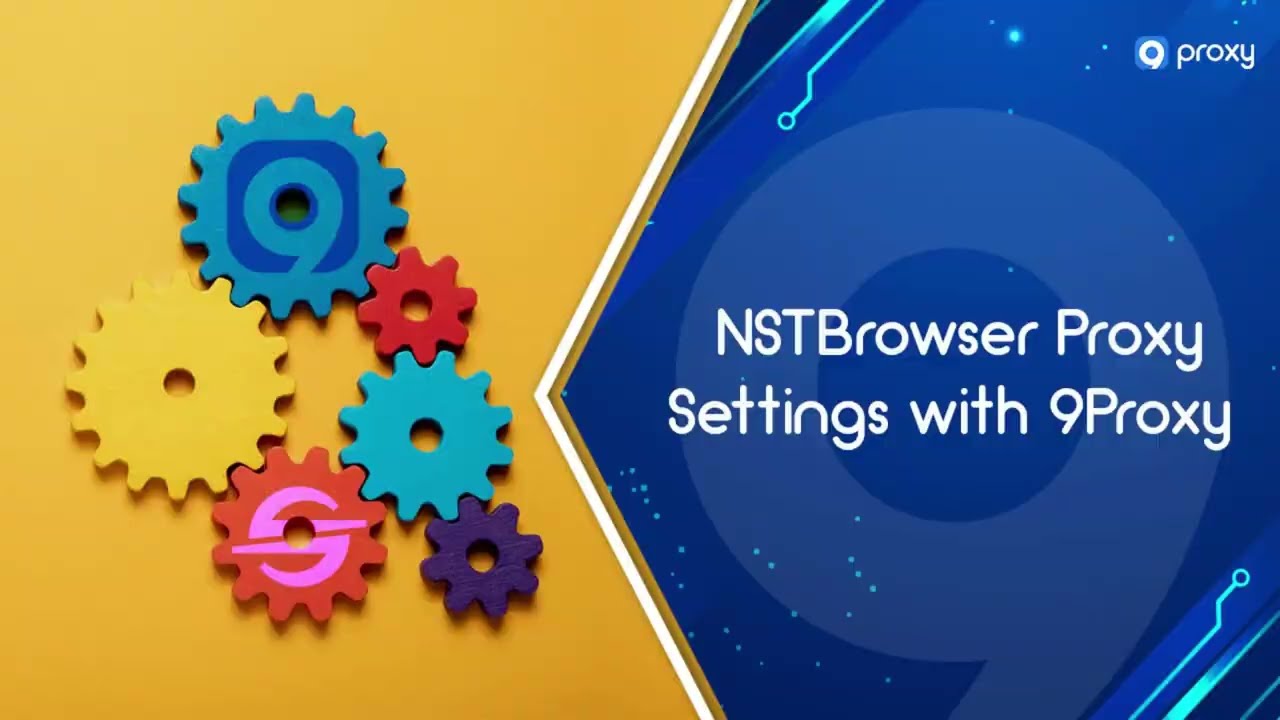 9Proxy | NSTBrowser Proxy Settings with 9Proxy