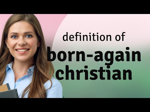 Born-again christian | meaning of BORN-AGAIN CHRISTIAN
