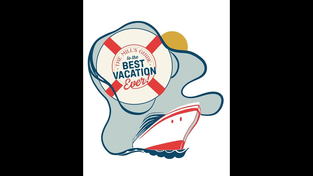 The Mill's Guide to the Best Vacation Ever! (Short Version)