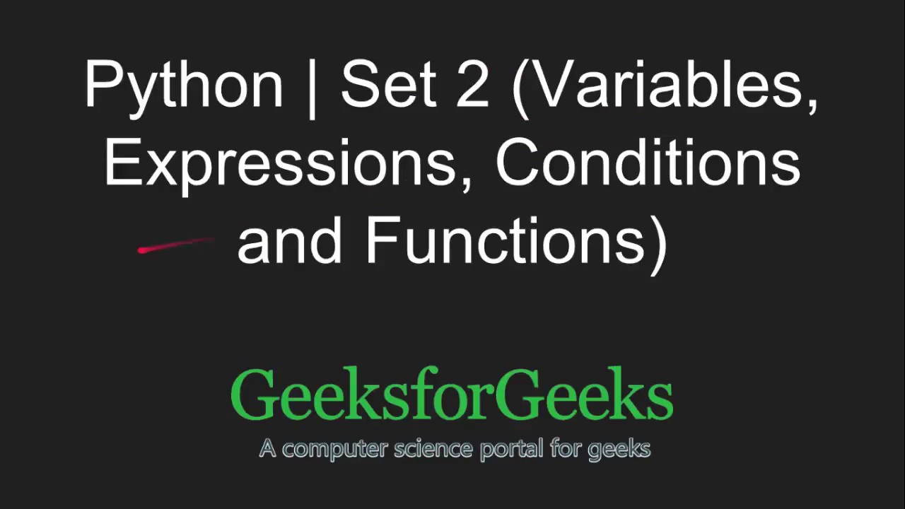 Python Programming Tutorial | Variables, Expressions, Conditions and Functions | GeeksforGeeks