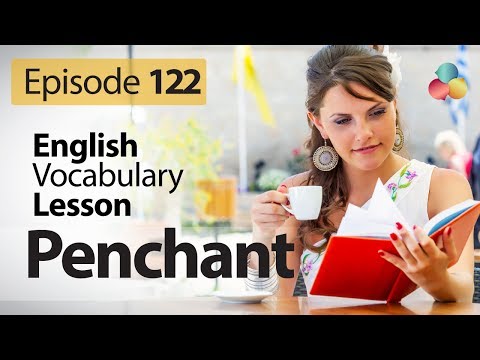 Penchant - English Vocabulary Lesson # 122 - Free English speaking lesson