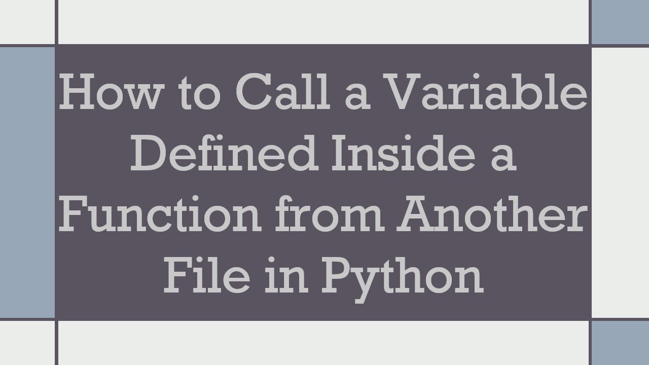 How to Call a Variable Defined Inside a Function from Another File in Python