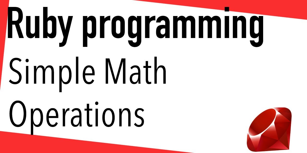 Ruby tutorial - doing simple math, basic operations