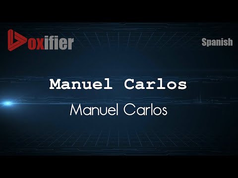 How to Pronounce Manuel Carlos (Manuel Carlos) in Spanish - Voxifier.com