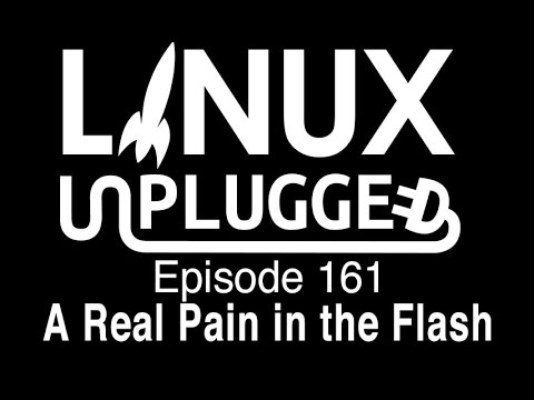 A Real Pain in the Flash | LINUX Unplugged 161