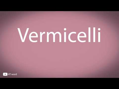 How to pronounce Vermicelli