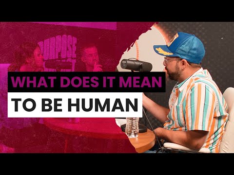 What Does It Mean To Be Human? (A Clip From Purpose Podcast #09)