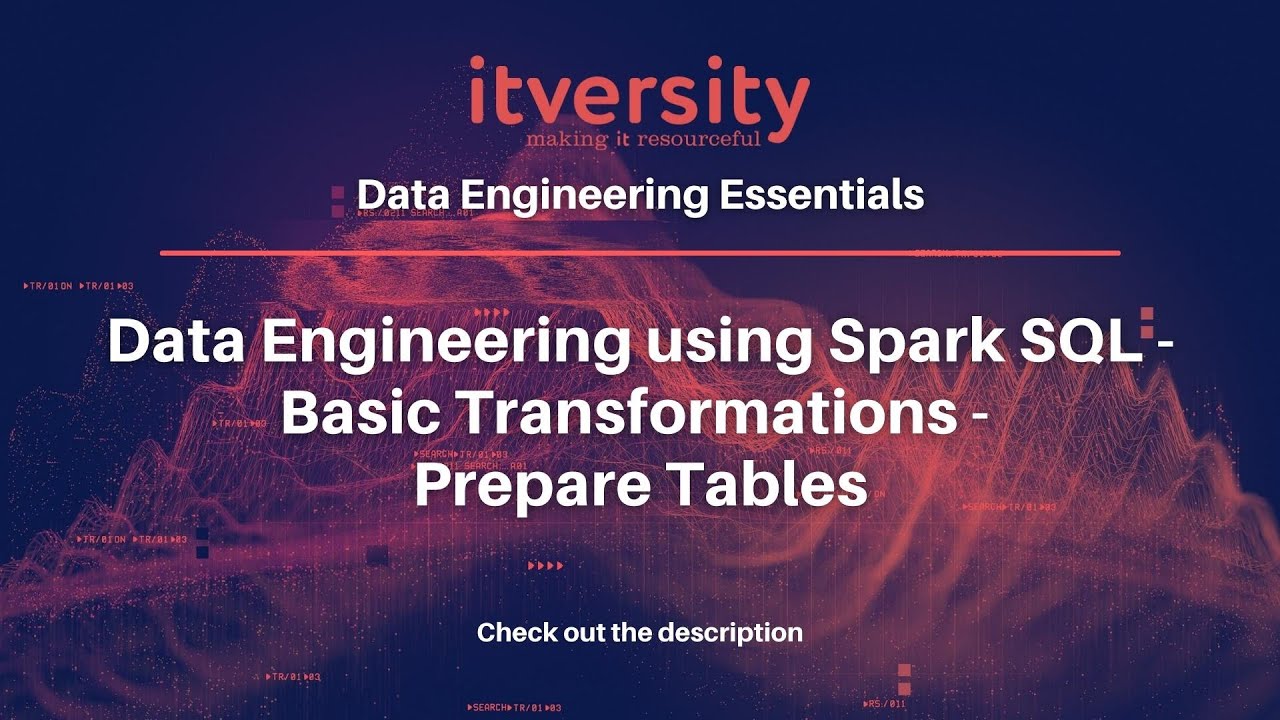 Data Engineering using Spark SQL - Basic Transformations - Prepare Tables