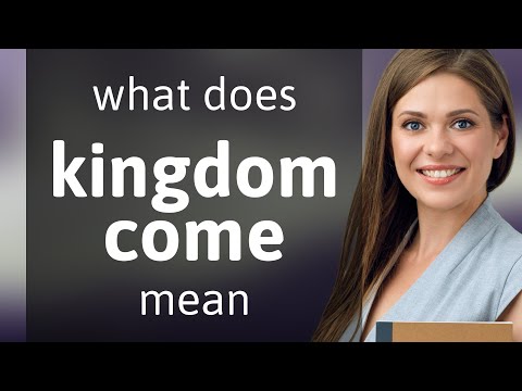 Kingdom come | what is KINGDOM COME meaning
