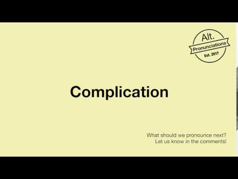 How to Pronounce Complication
