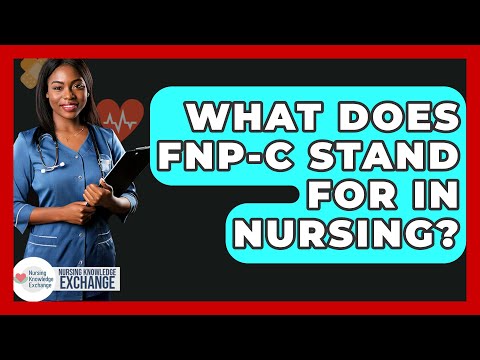 What Does FNP-C Stand For In Nursing? - Nursing Knowledge Exchange