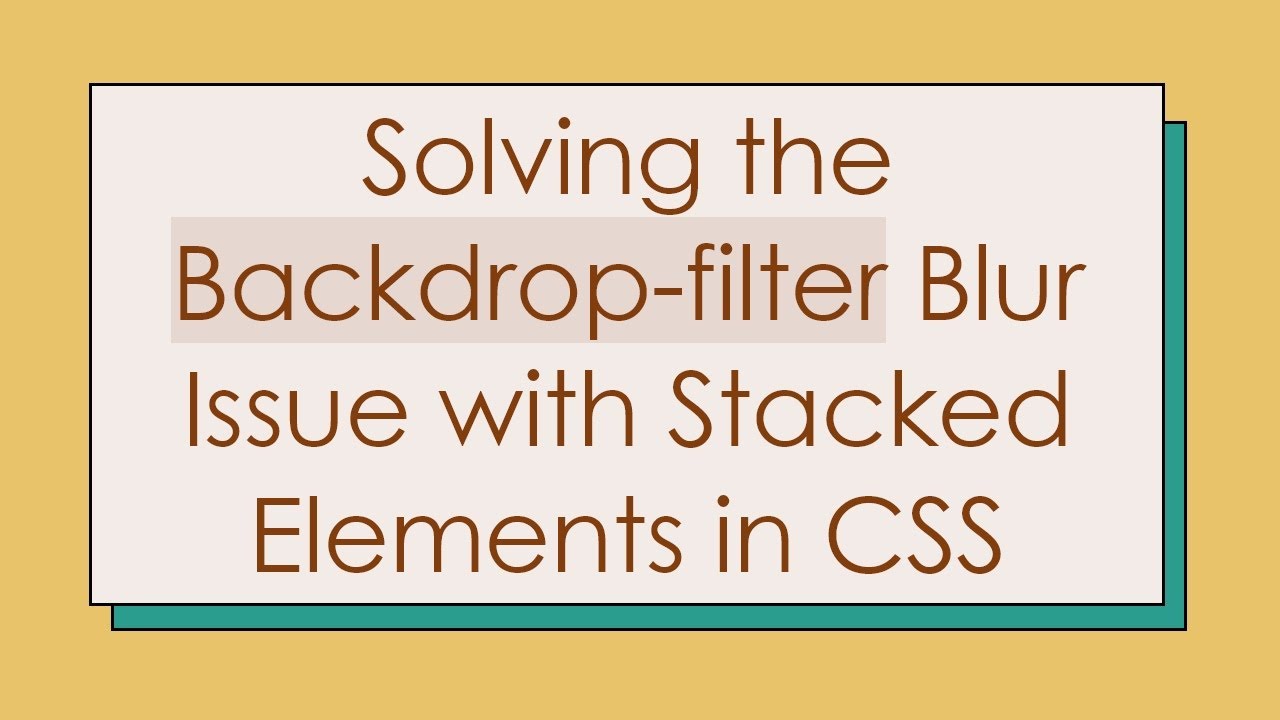 Solving the Backdrop-filter Blur Issue with Stacked Elements in CSS