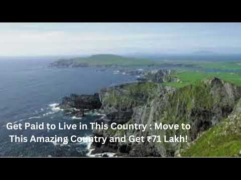 Want to Escape? Get Paid to Live in This Country : Move to This Amazing Country and Get ₹71 Lakh!