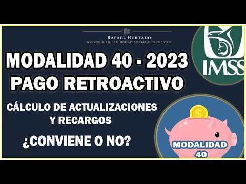 MODALIDAD 40 RETROACTIVA, CALCULO DE RECARGOS Y ACTUALIZACIONES 2023 PENSIOM IMSS