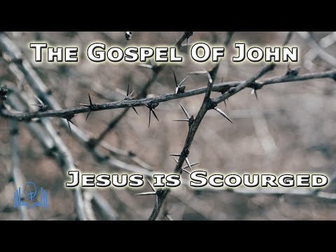 The Gospel of John - Jesus is Scourged - John 19:1-5 - Pastor Kevin Beier