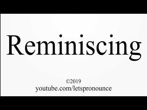 How to Pronounce Reminiscing