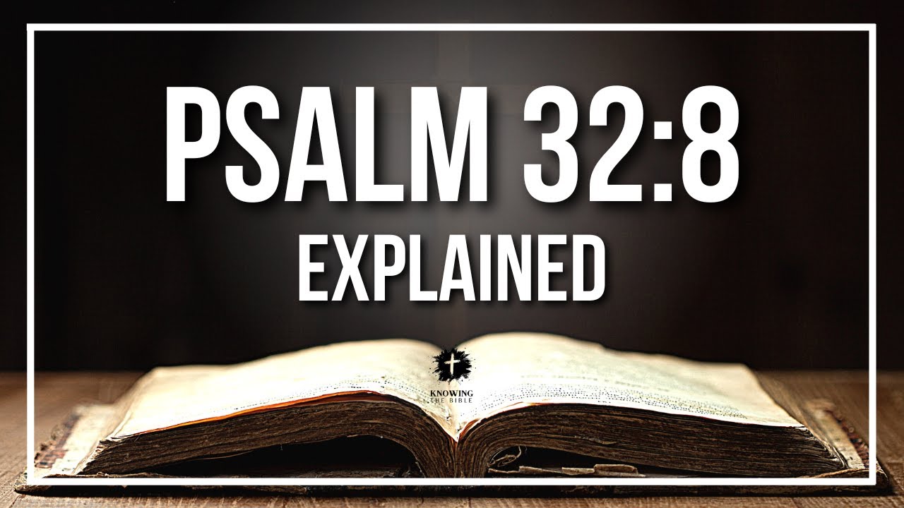 PSALM 32:8 Explained - What Does The Bible Verse PSALM 32:8 [KJV] REALLY Mean?
