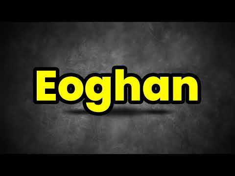 Eoghan Pronunciation | How To Say Eoghan | Eoghan Irish Name Meaning