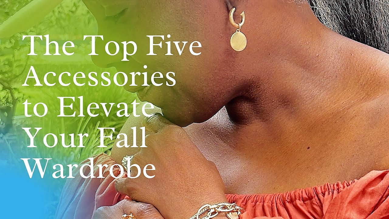 The Top Five Accessories to Elevate Your Wardrobe