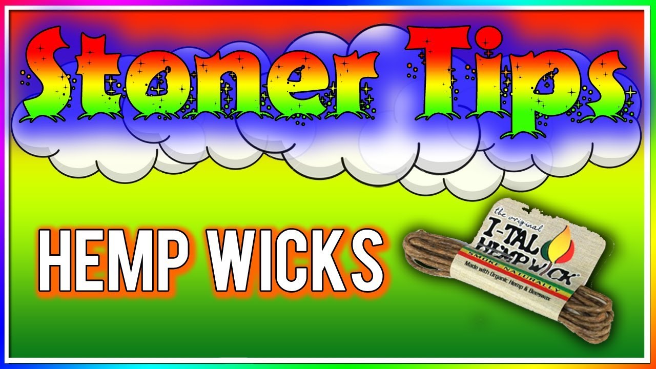 STONER TIPS #116: HEMP WICKS