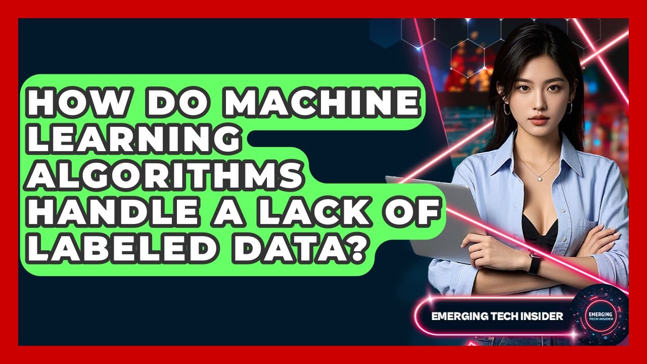 How Do Machine Learning Algorithms Handle A Lack Of Labeled Data? - Emerging Tech Insider