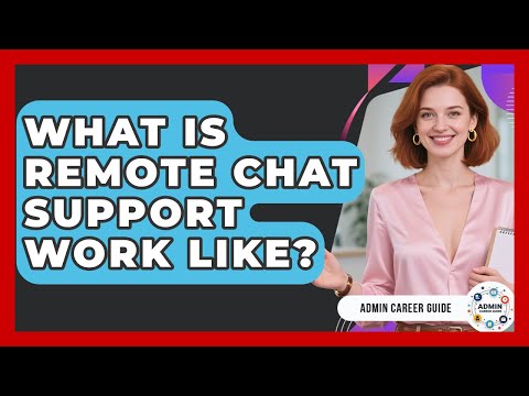 What Is Remote Chat Support Work Like? - Admin Career Guide