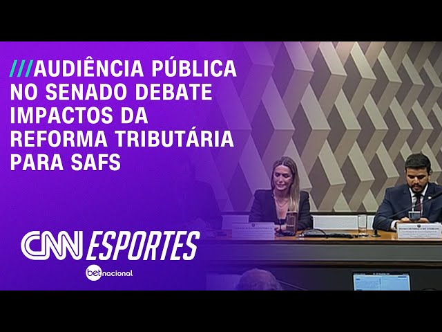 Audiência pública no Senado debate impactos da reforma tributária para SAFs | CNN Brasil
