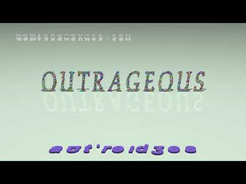 outrageous - pronunciation + Examples in sentences and phrases