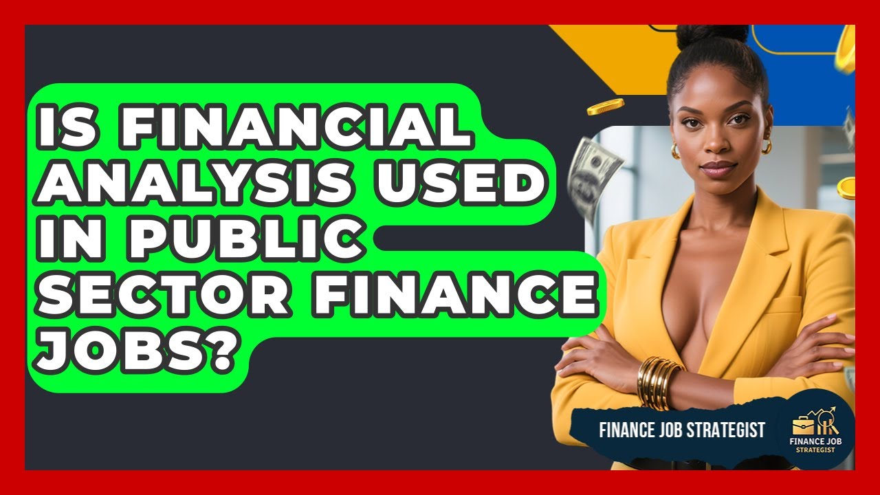 Is Financial Analysis Used in Public Sector Finance Jobs? | Finance Job Strategist