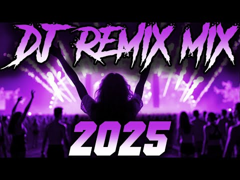 DJ REMIX 2025 - Remixes & Mashups of Popular Songs 2025 | DJ Remix Song Club Music Disco DJ Mix 2024
