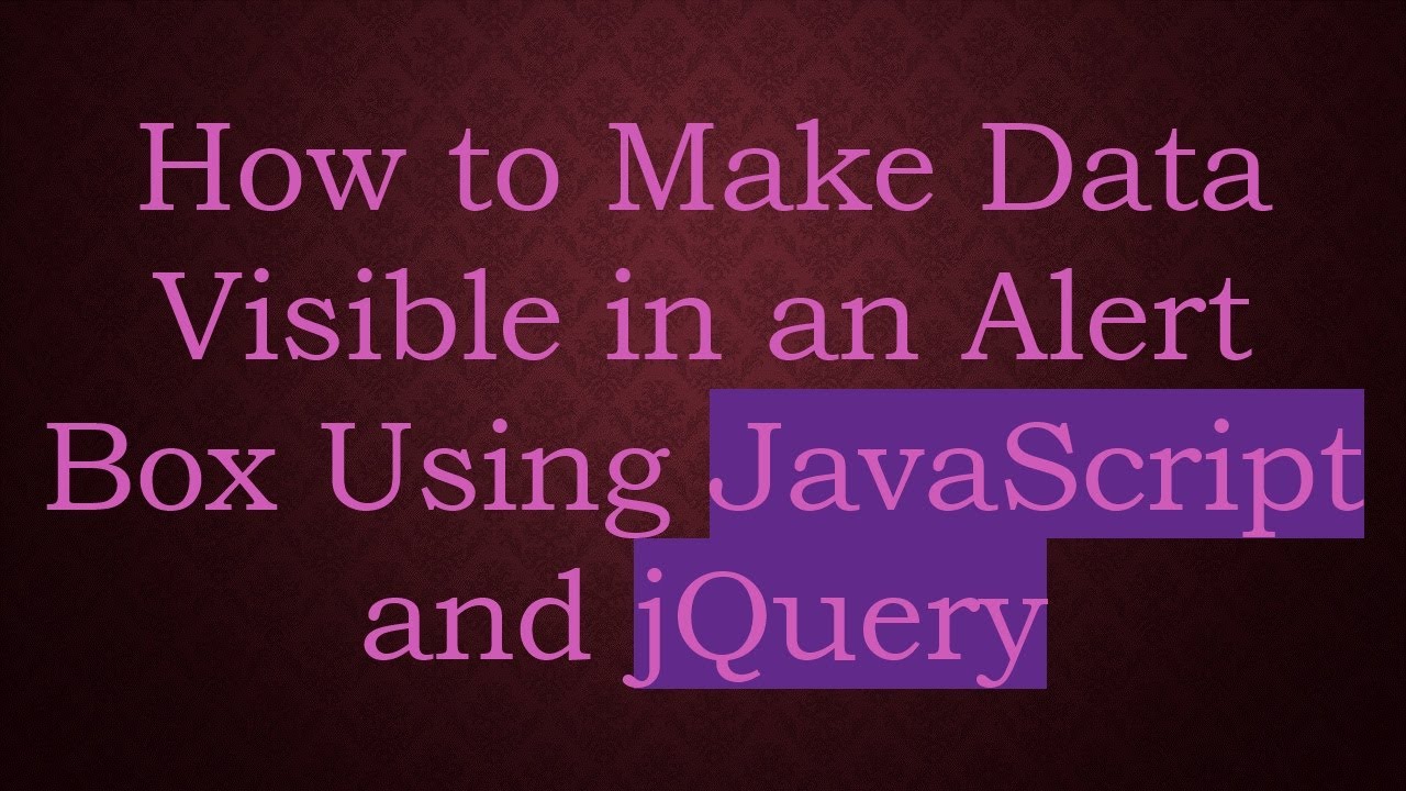 How to Make Data Visible in an Alert Box Using JavaScript and jQuery