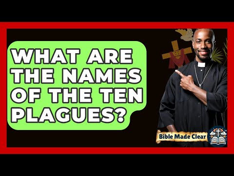 What Are The Names Of The Ten Plagues? - BibleMadeClear.com