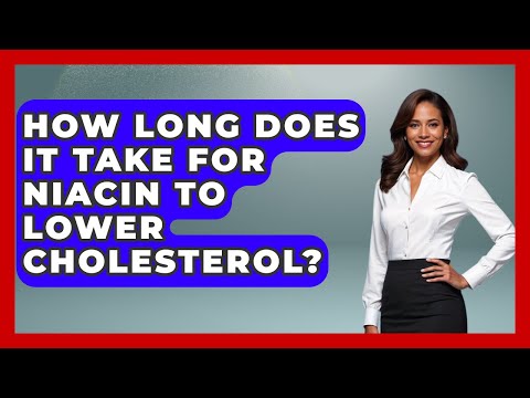 How Long Does It Take For Niacin To Lower Cholesterol? - Cardiology Community