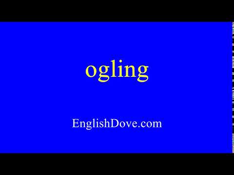 How to pronounce ogling in American English.