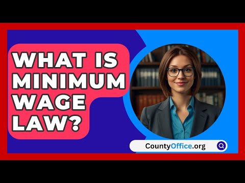 What Is Minimum Wage Law? - CountyOffice.org