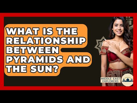 What Is The Relationship Between Pyramids And The Sun? - Middle East Explorers
