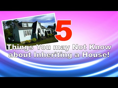 5 Things You may Not Know about Inheriting a House!