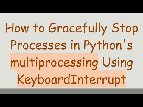 How to Gracefully Stop Processes in Python's multiprocessing Using KeyboardInterrupt