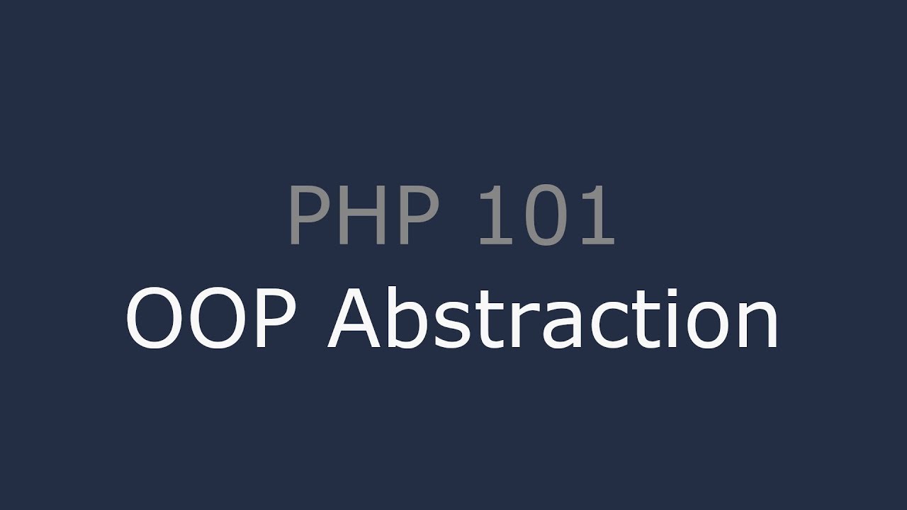 PHP 101 - OOP Abstraction