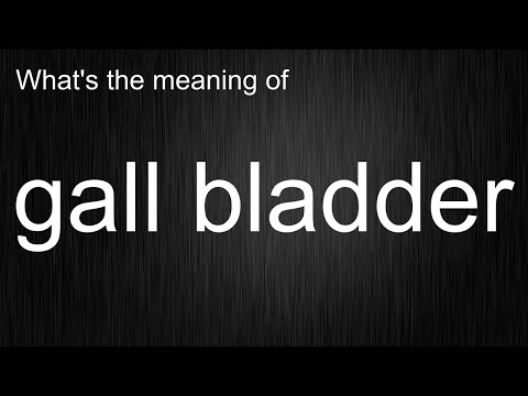 What's the meaning of "gall bladder", How to pronounce gall bladder?