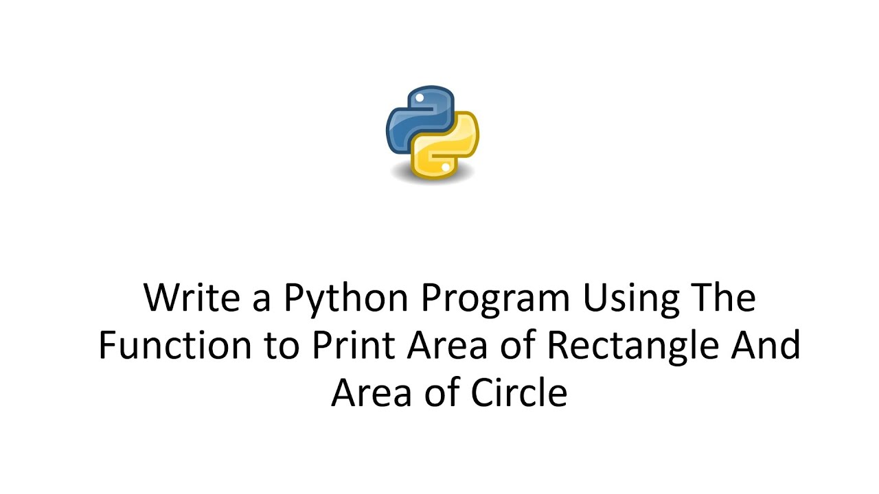 Write a Python Program Using The Function to Print Area of Rectangle And Area of Circle