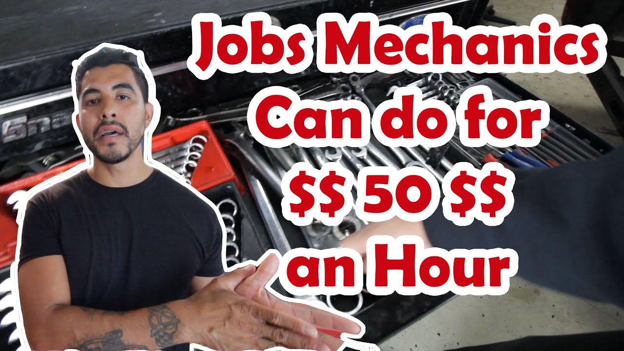 Jobs Mechanics can do for 50 dollars an Hour