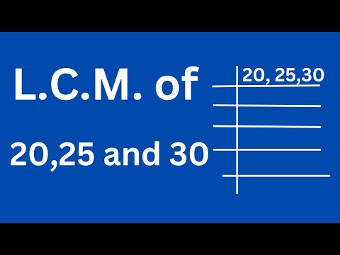 L.C.M. of 20 25 and 30