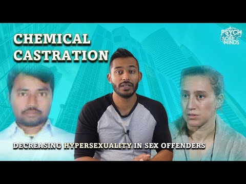 Chemical CASTRATION of SEX OFFENDERS - PSYCHIATRIST explores